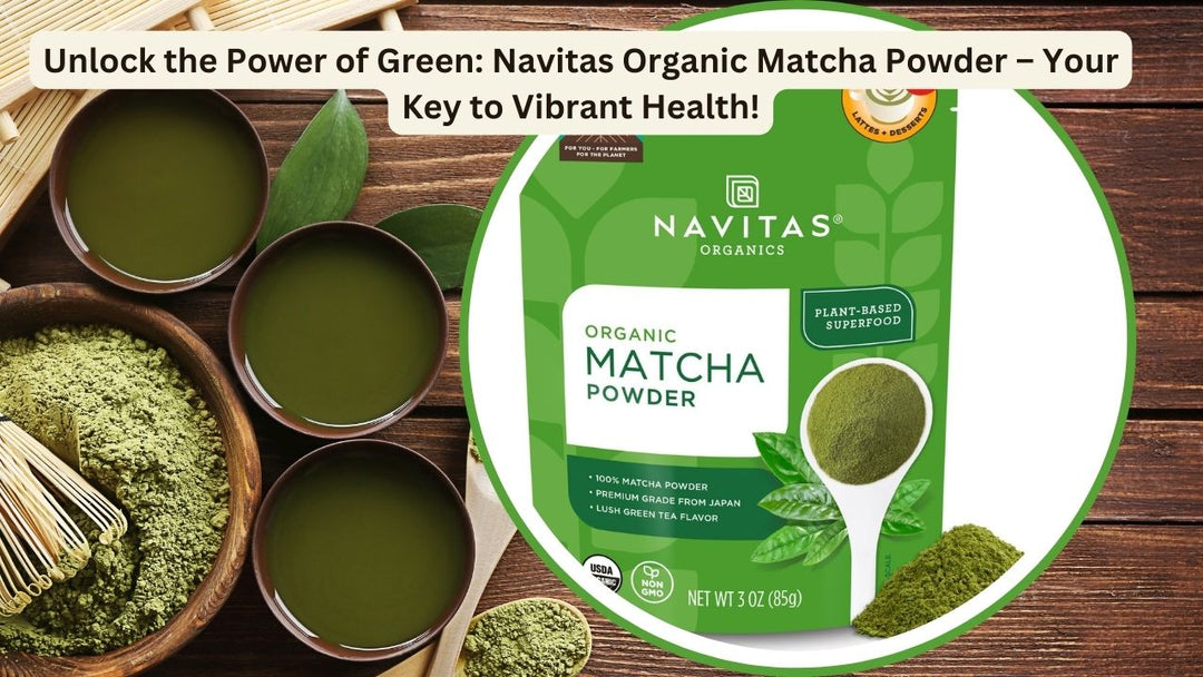 Unlock the Power of Green: Navitas Organic Matcha Powder – Your Key to ...